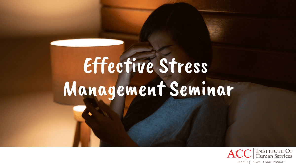 Effective Stress Management - ACC Institute of Human Services